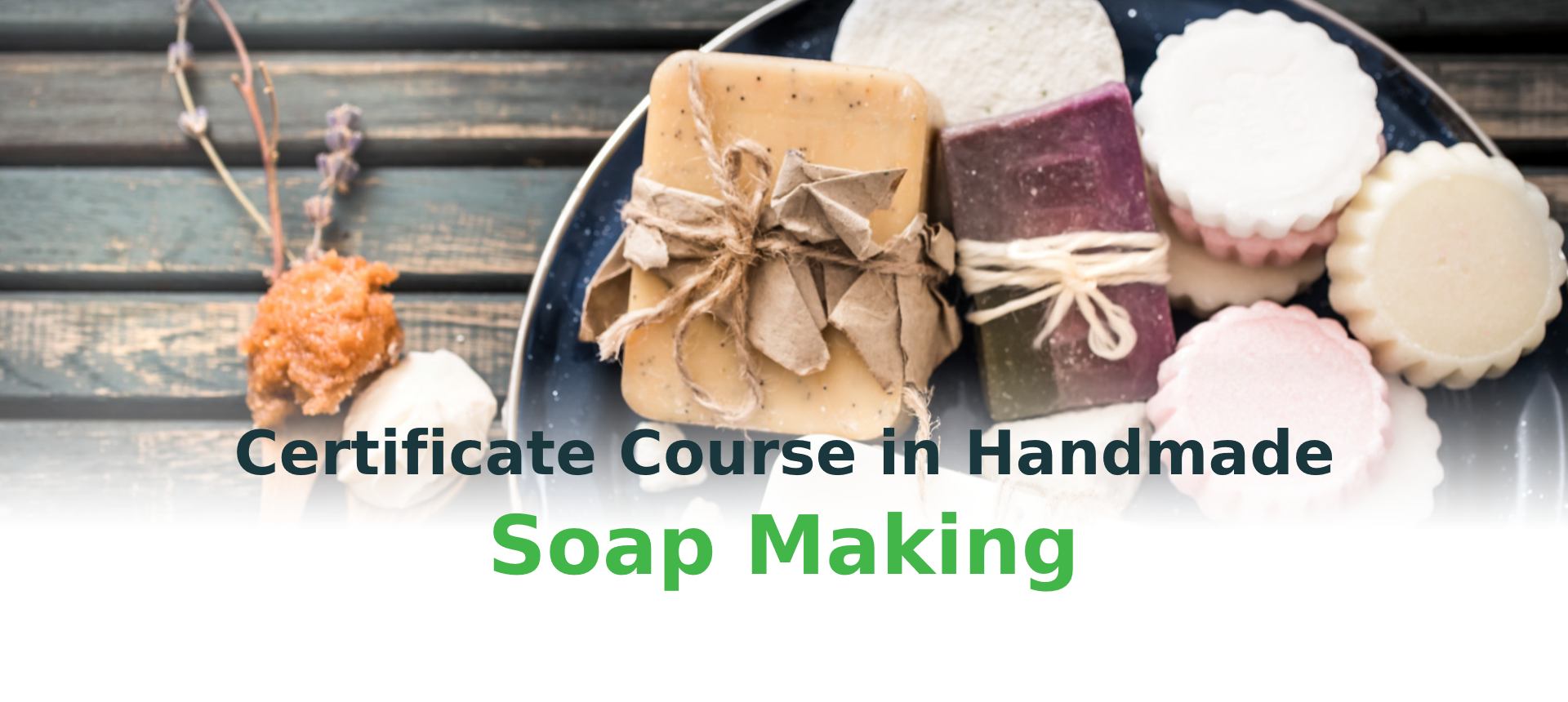 Certificate Course in Handmade Soap Making (CCHSM24.1P/HB) | NDH ...